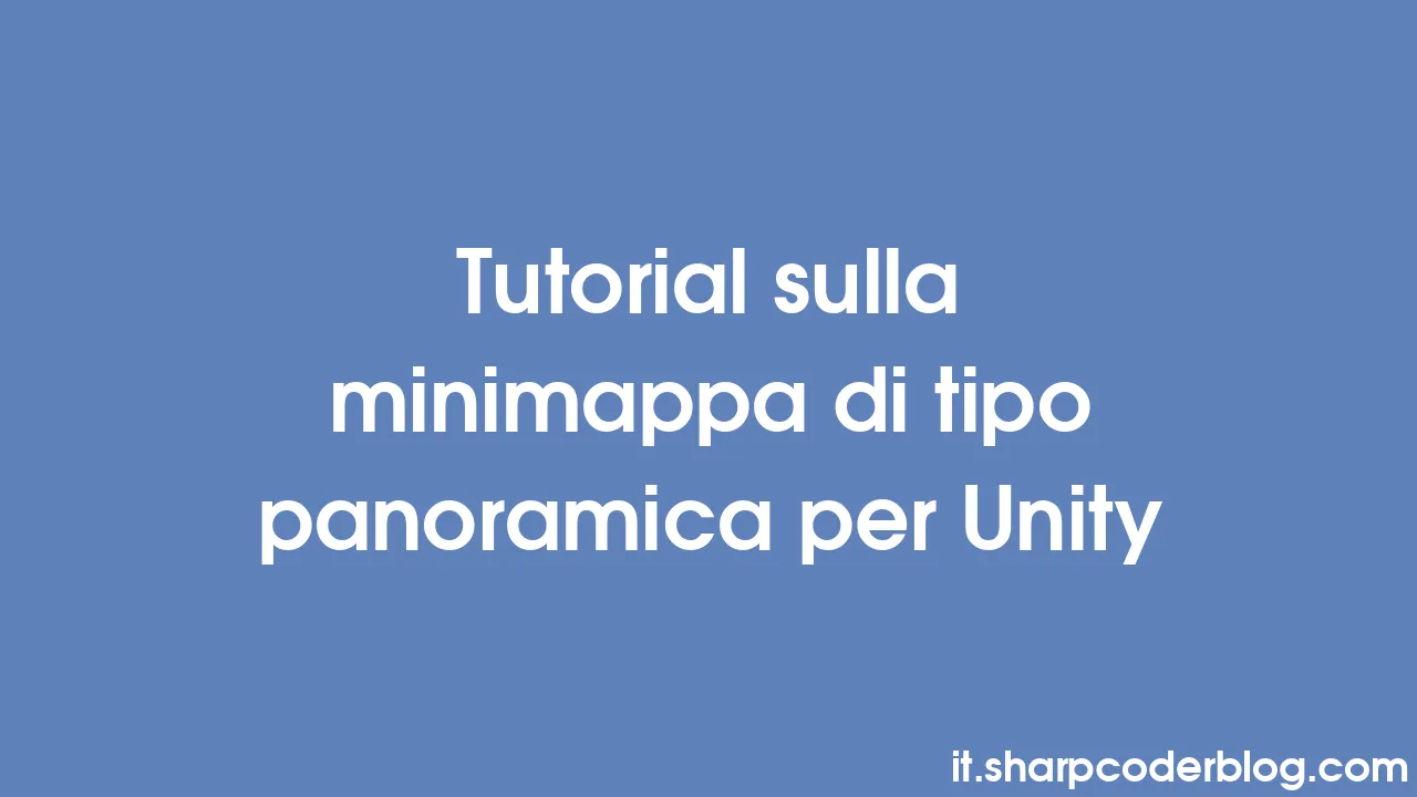 Tutorial Sulla Minimappa Di Tipo Panoramica Per Unity Sharp Coder Blog