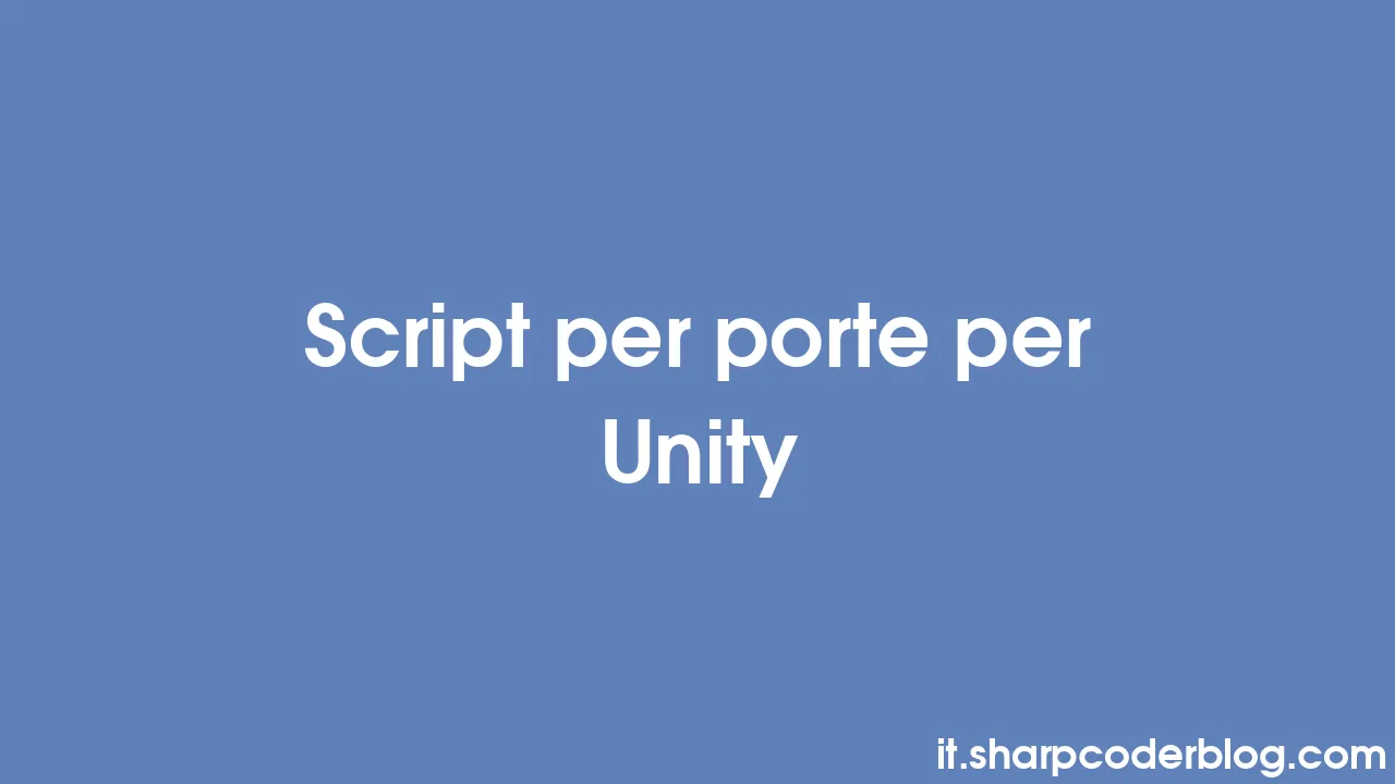 Script Per Porte Per Unity Sharp Coder Blog