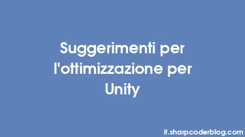 Suggerimenti per l'ottimizzazione per Unity - Thumbnail
