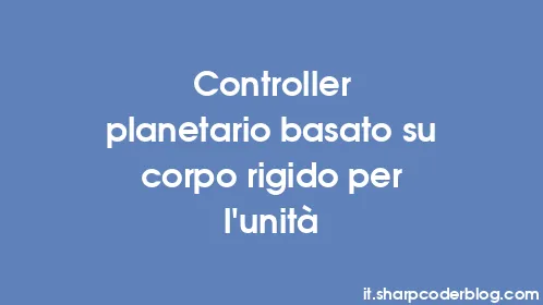 Controller planetario basato su corpo rigido per l'unità - Thumbnail