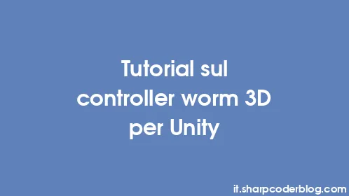 Tutorial sul controller worm 3D per Unity - Thumbnail