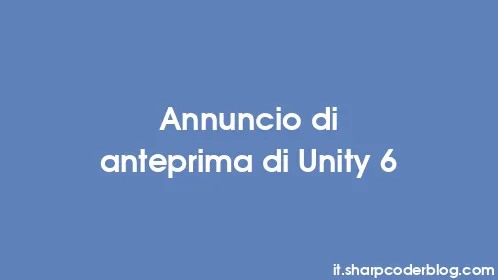 Annuncio di anteprima di Unity 6 - Thumbnail