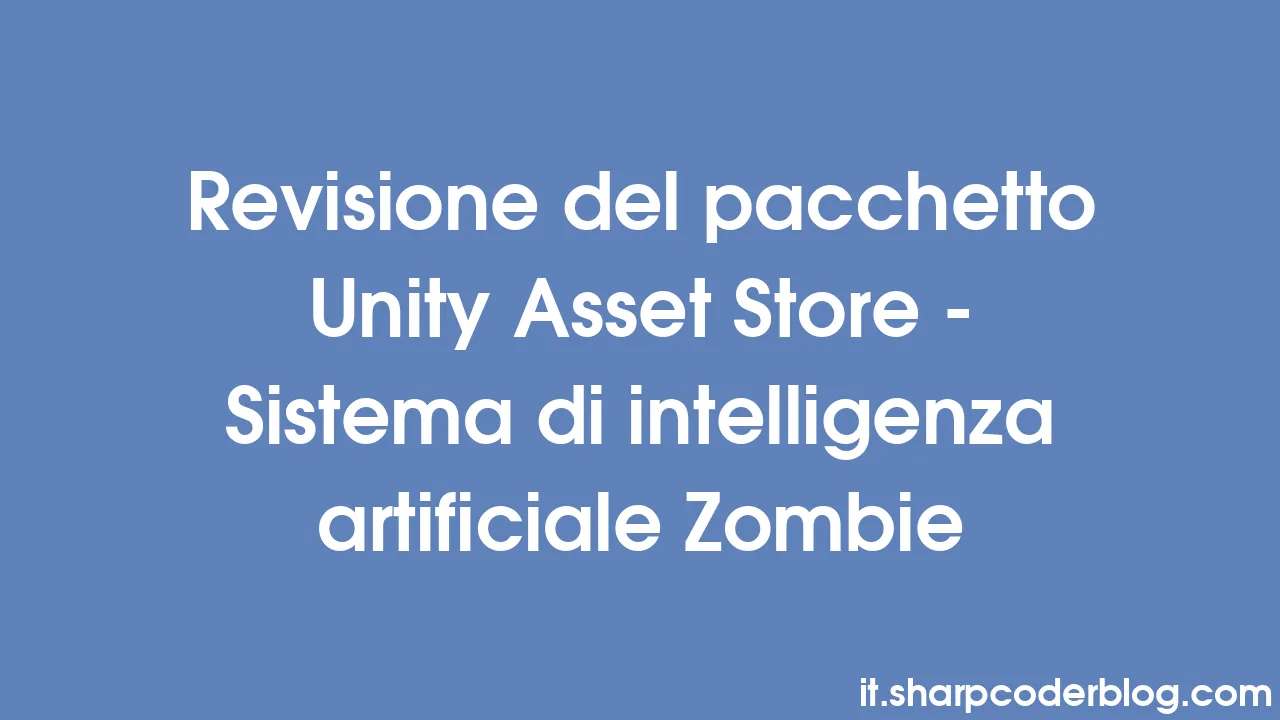 Revisione del pacchetto Unity Asset Store - Sistema di intelligenza artificiale Zombie | Sharp ...