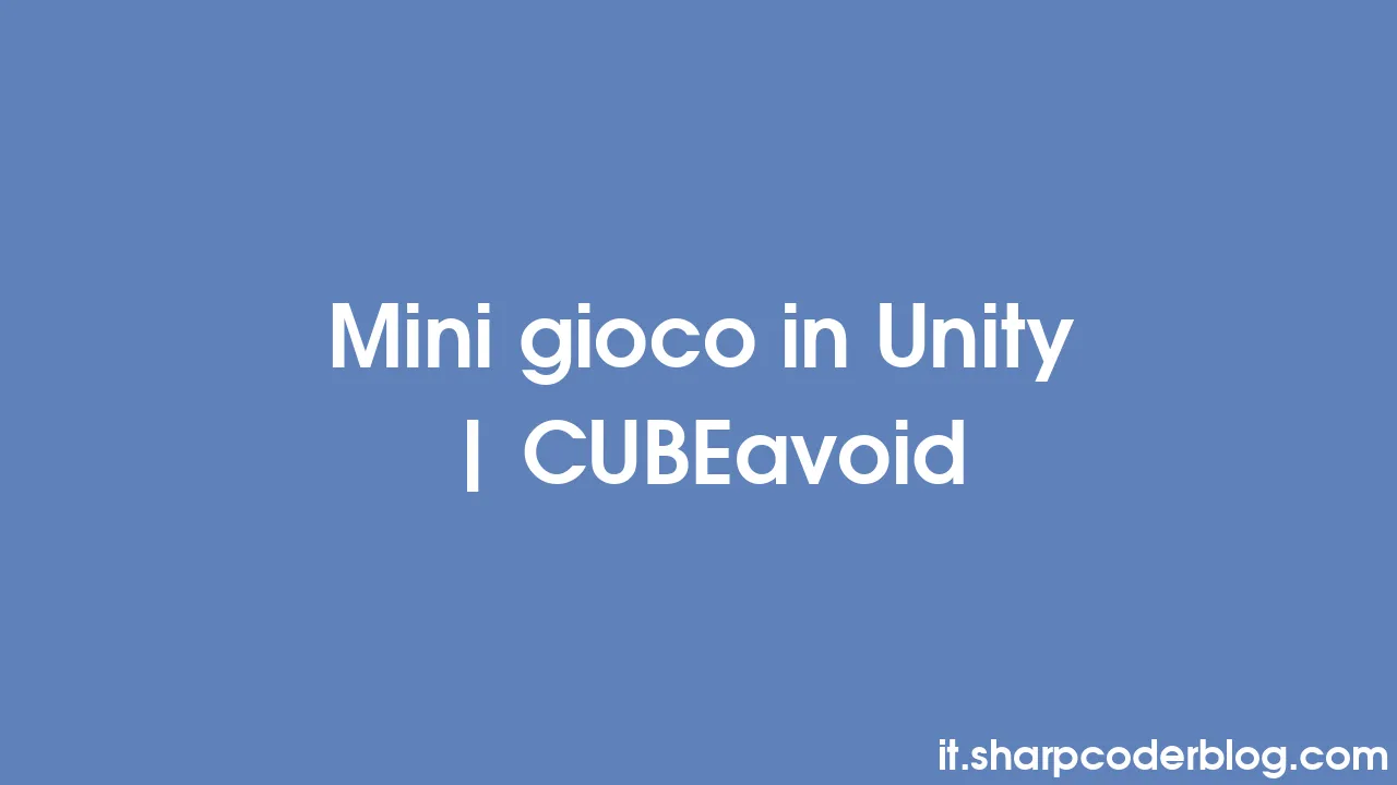 Mini Gioco In Unity Cubeavoid Sharp Coder Blog 3582