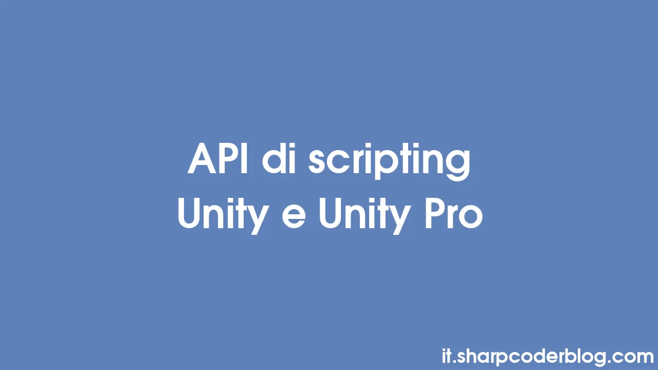 Api Di Scripting Unity E Unity Pro Sharp Coder Blog