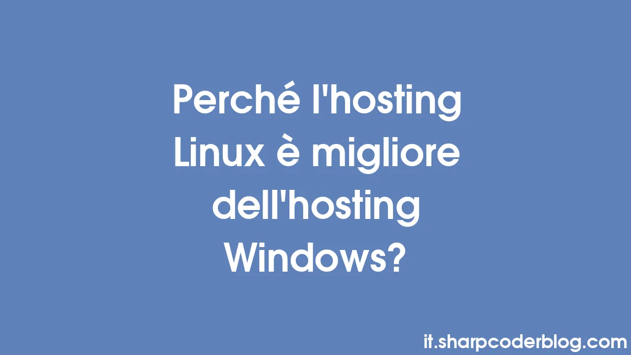 Perché Lhosting Linux è Migliore Dellhosting Windows Sharp Coder Blog