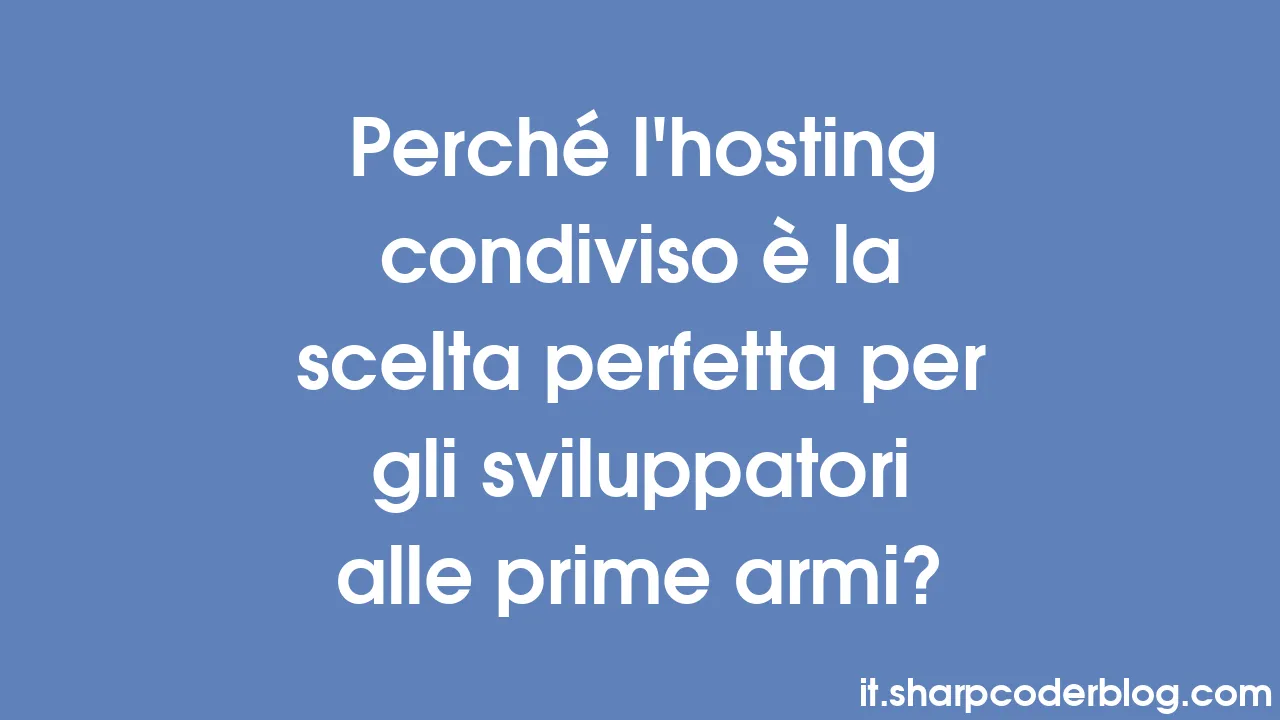 Perché l'hosting condiviso è la scelta perfetta per gli sviluppatori alle prime armi? | Sharp ...