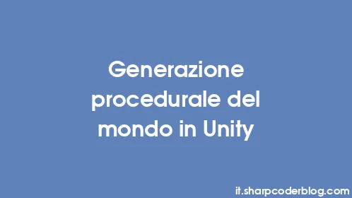 Generazione procedurale del mondo in Unity - Thumbnail
